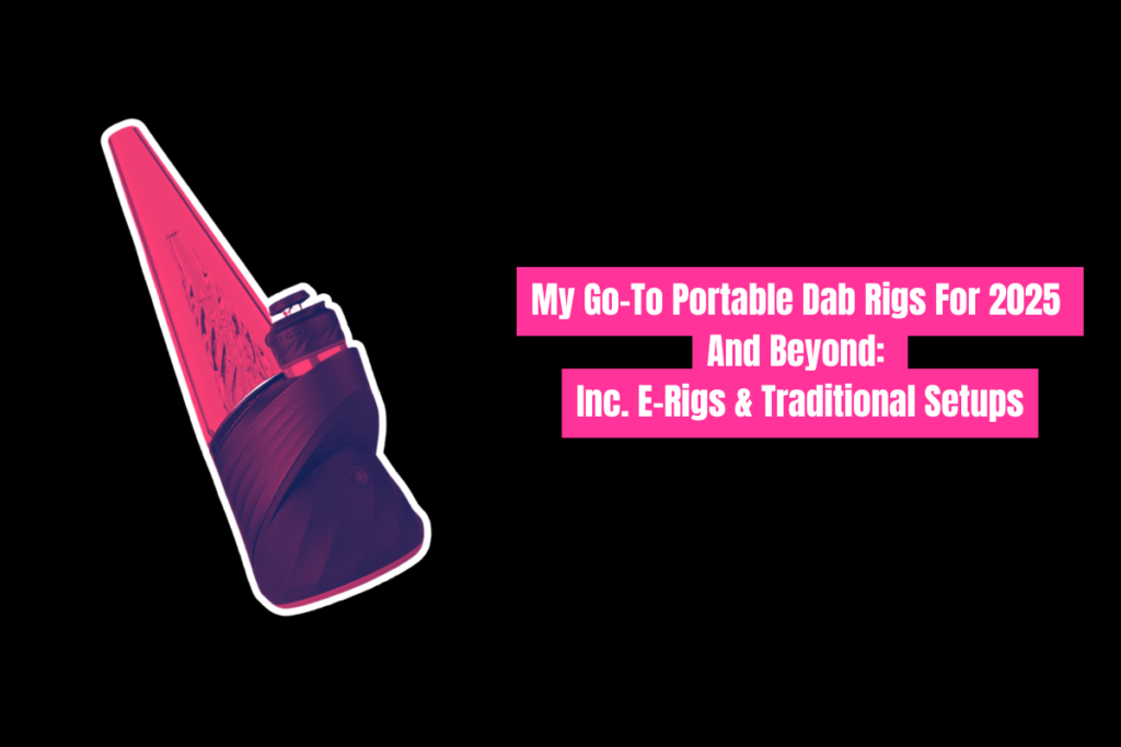 Best Dab Rigs in 2025: E-Rigs & Traditional [All Budgets]
